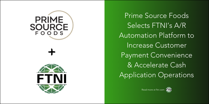 Prime Source Foods Selects FTNI's A/R Automation Solutions